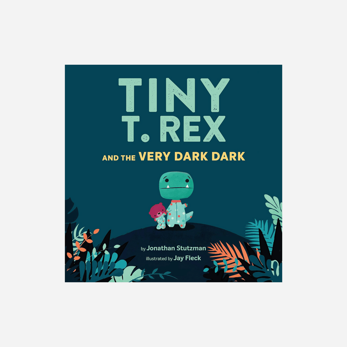 Tiny T. Rex and the Very Dark Dark by Jonathan Stutzman – Dearly